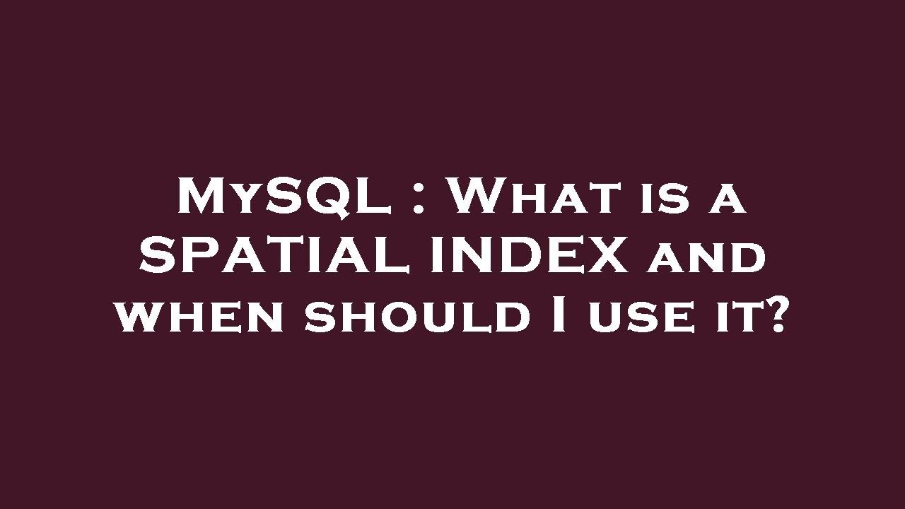 Mysql What Is A Spatial Index And When Should I Use It Youtube 3206