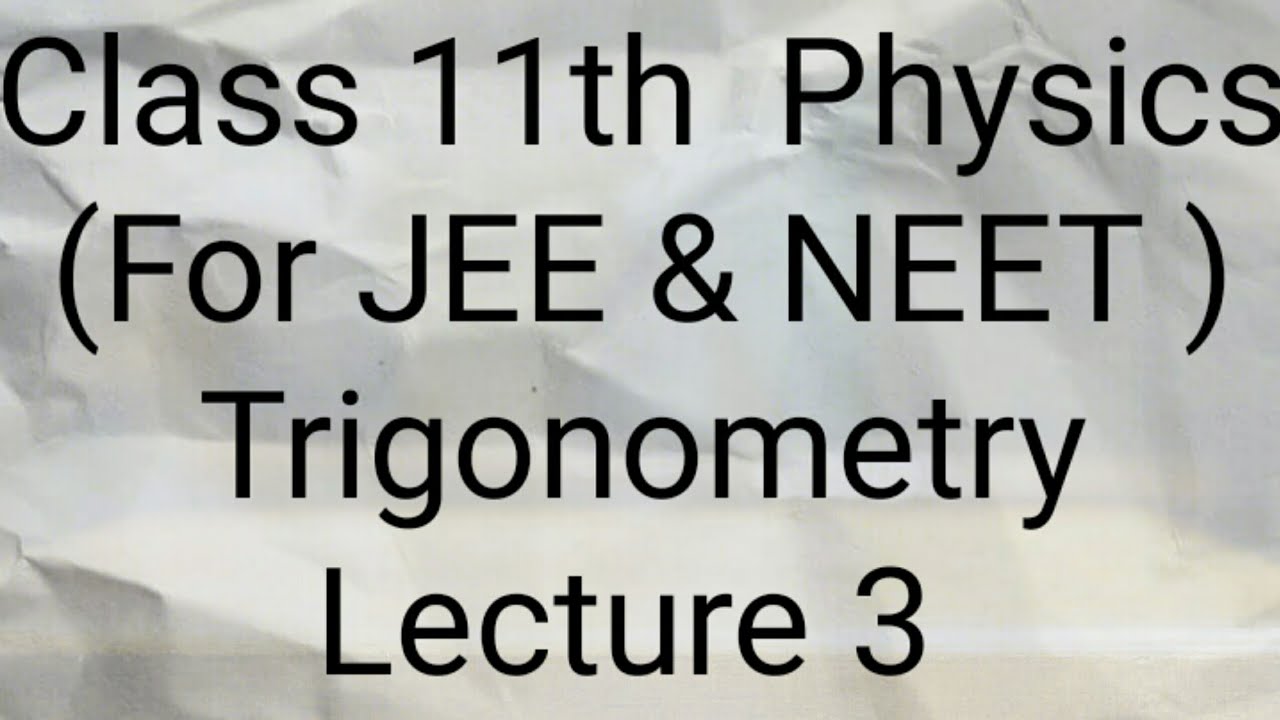 Class 11th physics || Lecture - 3 || Trigonometry(Basic Mathematics ...