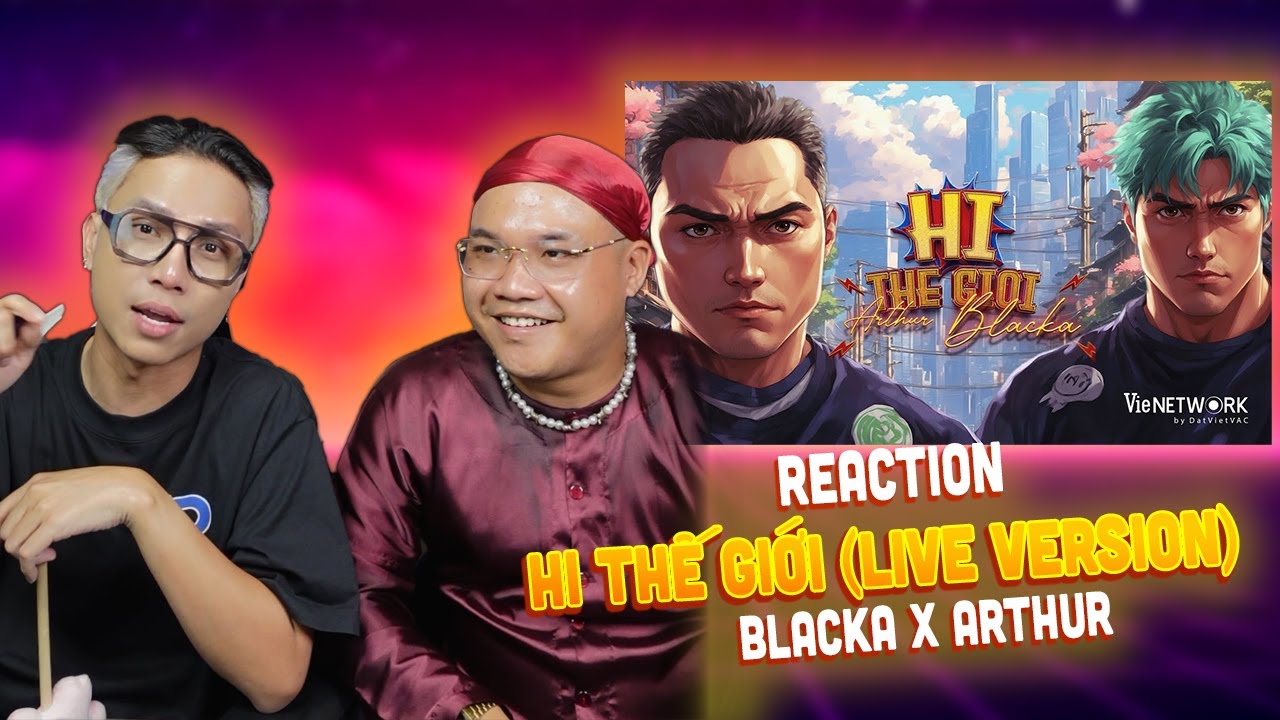[Neko Reaction] HI THẾ GIỚI Live version - BLACKA x ARTHUR - YouTube