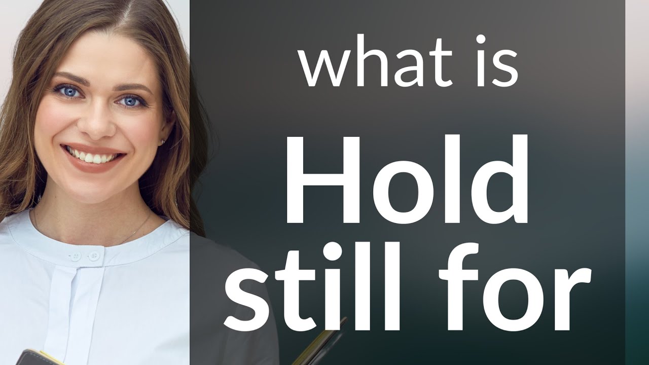 Hold still for | definition of HOLD STILL FOR - YouTube