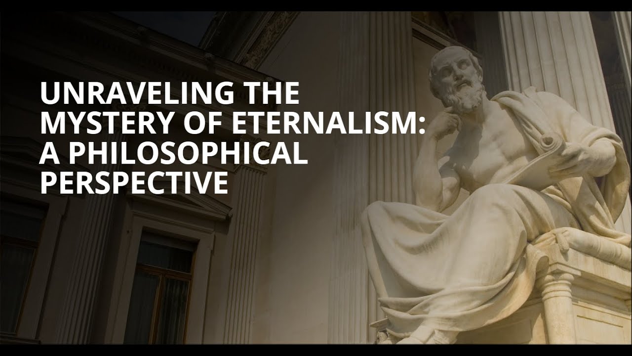Unraveling the Mystery of Eternalism A Philosophy - YouTube
