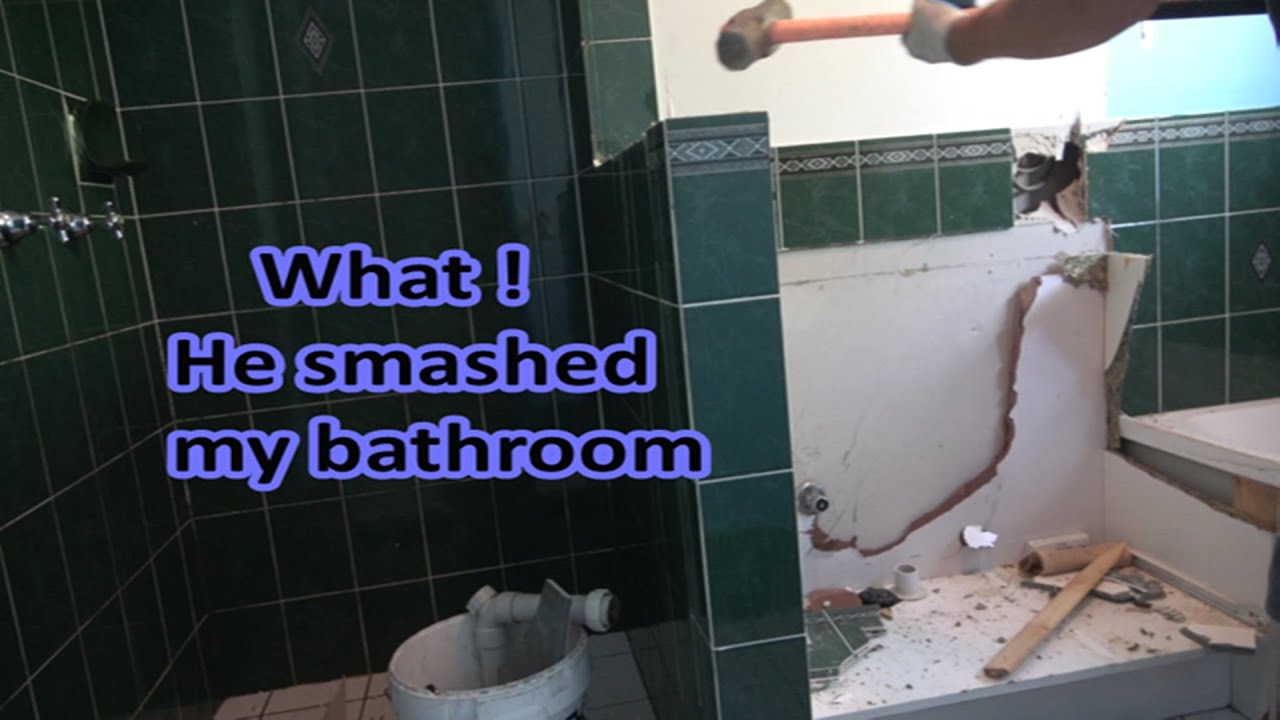 What ! He smashed my bathroom - see what the new bathroom is like now ...