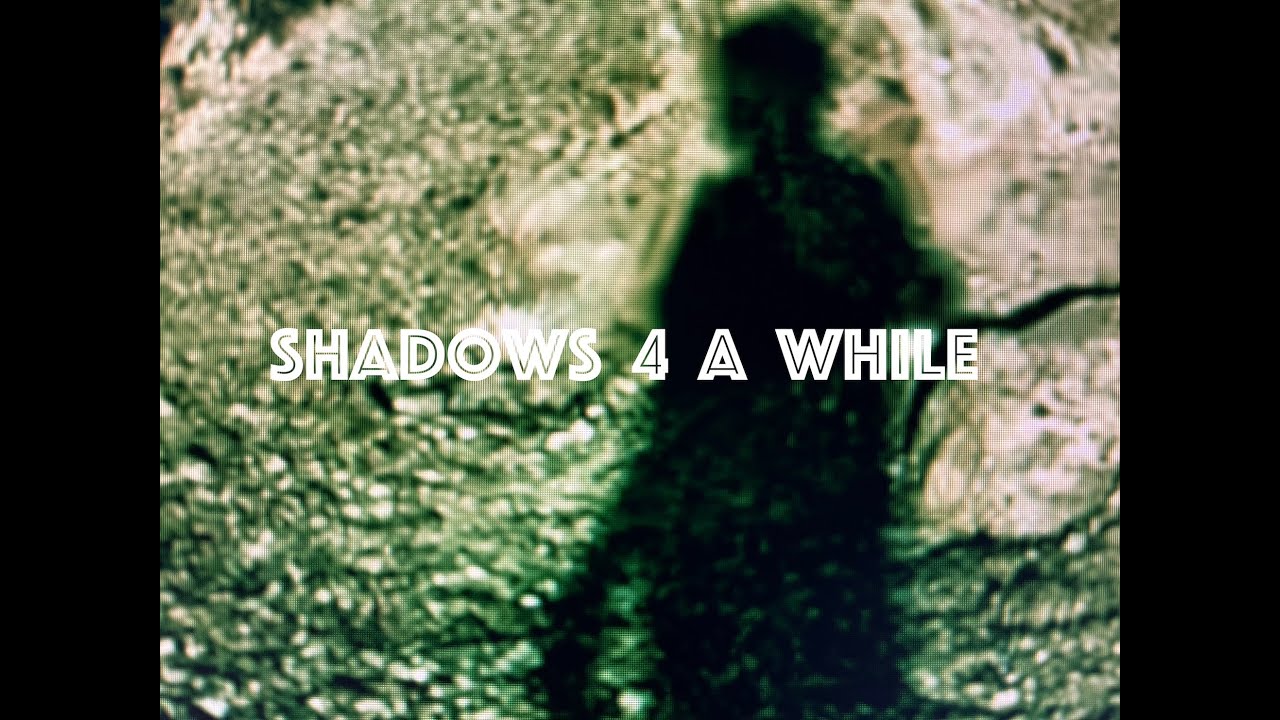 SHADOWS 4 A WHILE - YouTube