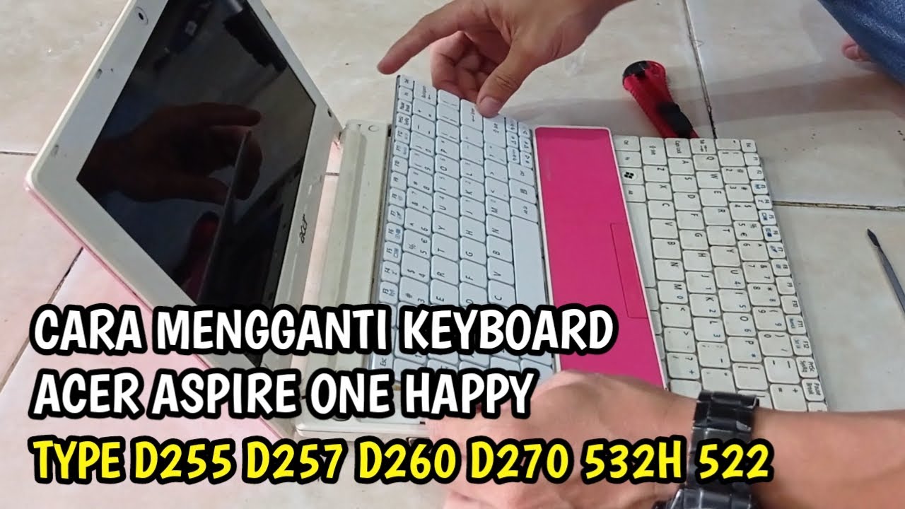 cara mengganti keyboard acer aspire one happy type d255 d257 d260 d270 ...