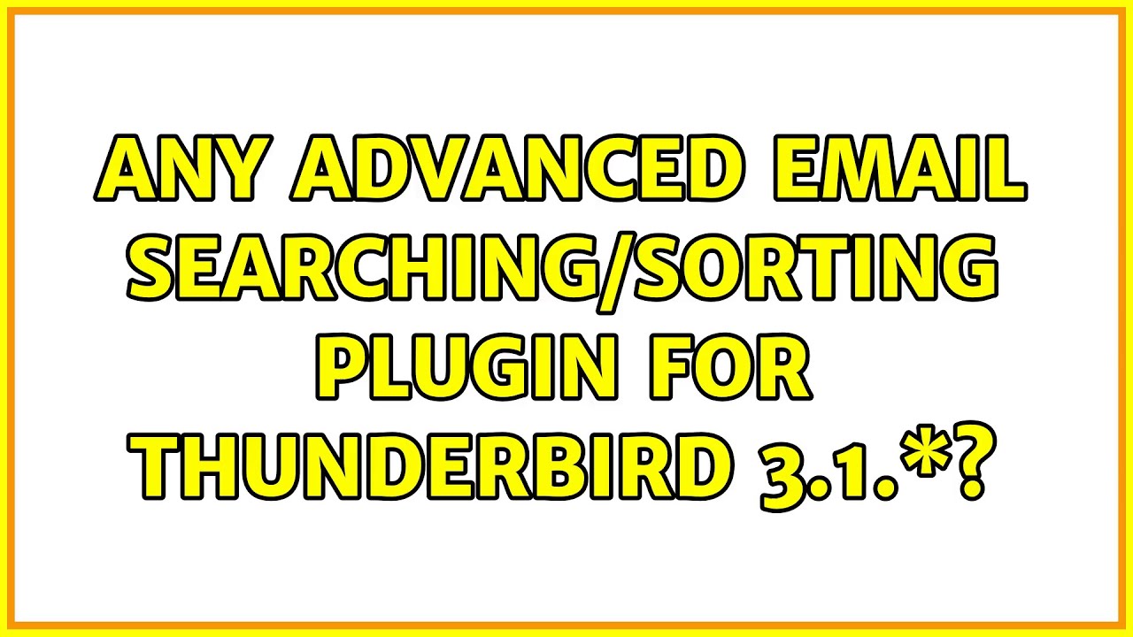 Any advanced email searching/sorting plugin for Thunderbird 3.1 ...