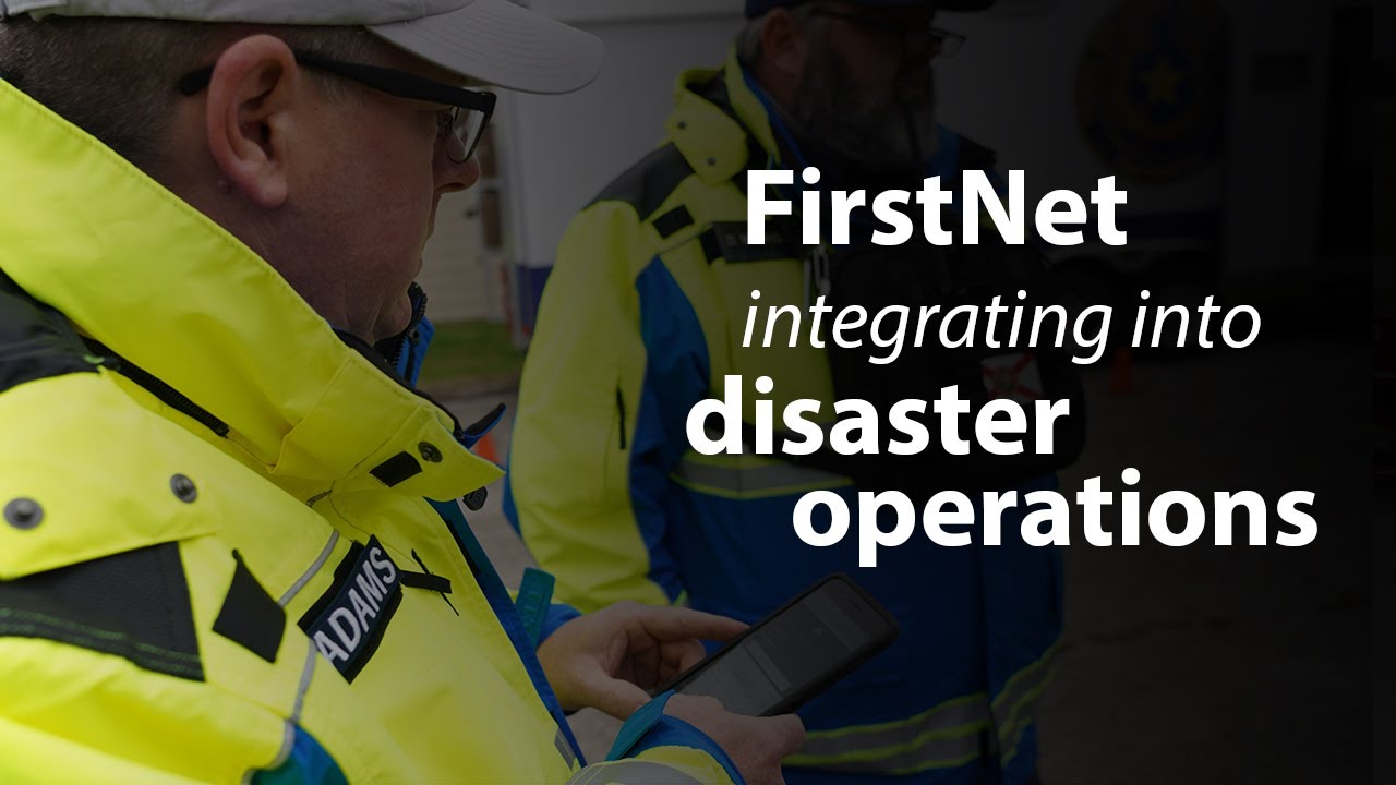 Integrating FirstNet into disaster operations - YouTube