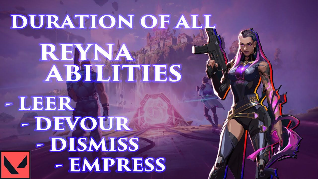 Valorant- The Duration of All Reyna Abilities (Simple) - YouTube