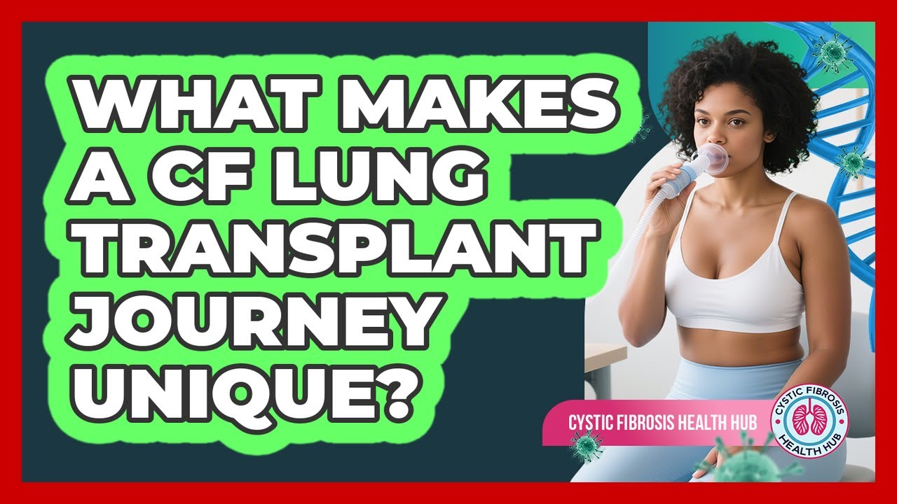 What Makes A CF Lung Transplant Journey Unique? - Cystic Fibrosis ...