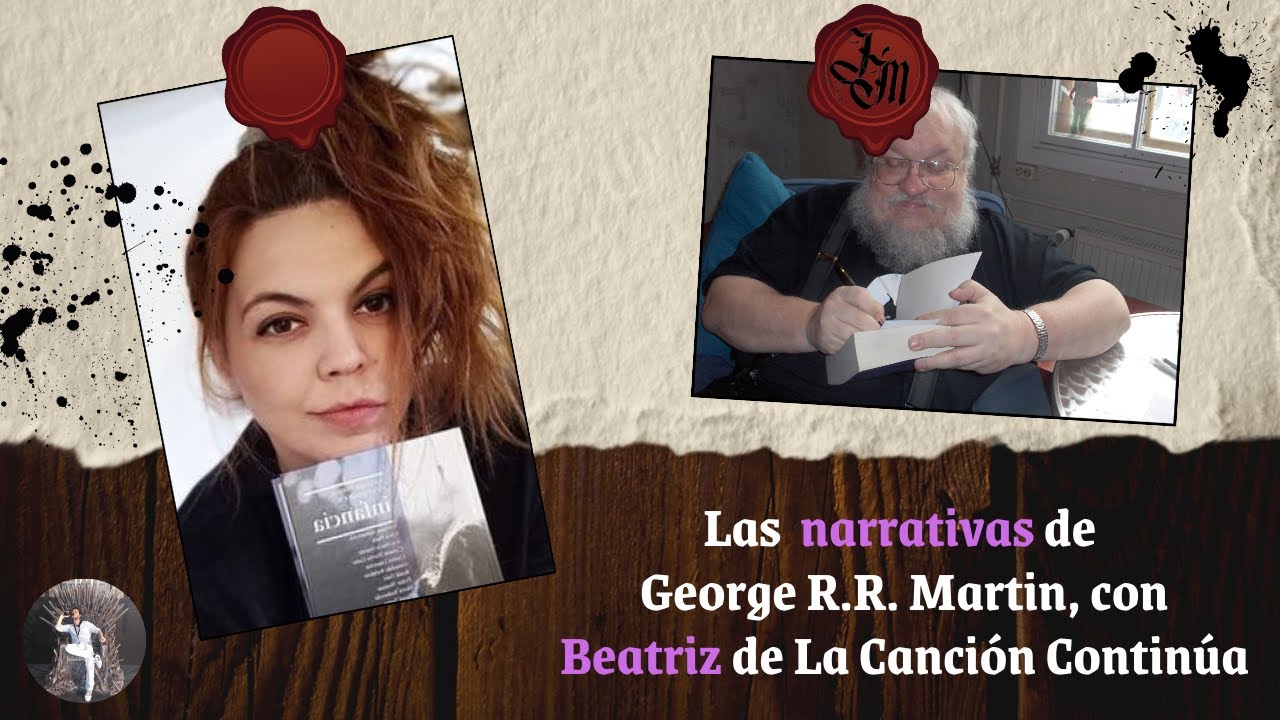 La narrativa de George R.R. Martin con Beatriz de @LaCancionContinuaPod ...