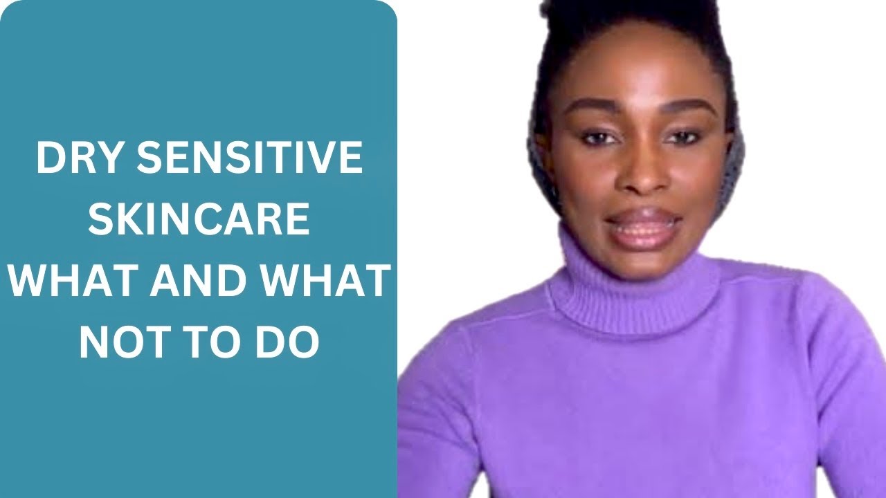Dry Sensitive Skin Type What To And What Not To - YouTube