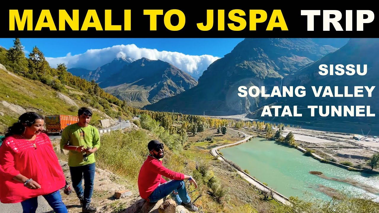 MANALI to JISPA or SOLANG VALLEY ke nazare 🔥 Sissu - Atal tunnel - YouTube