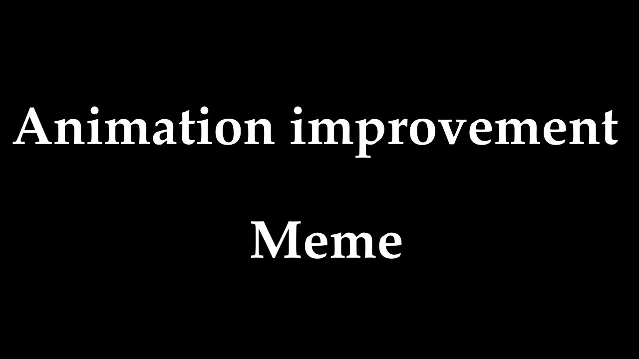 Animation improvement//meme - YouTube