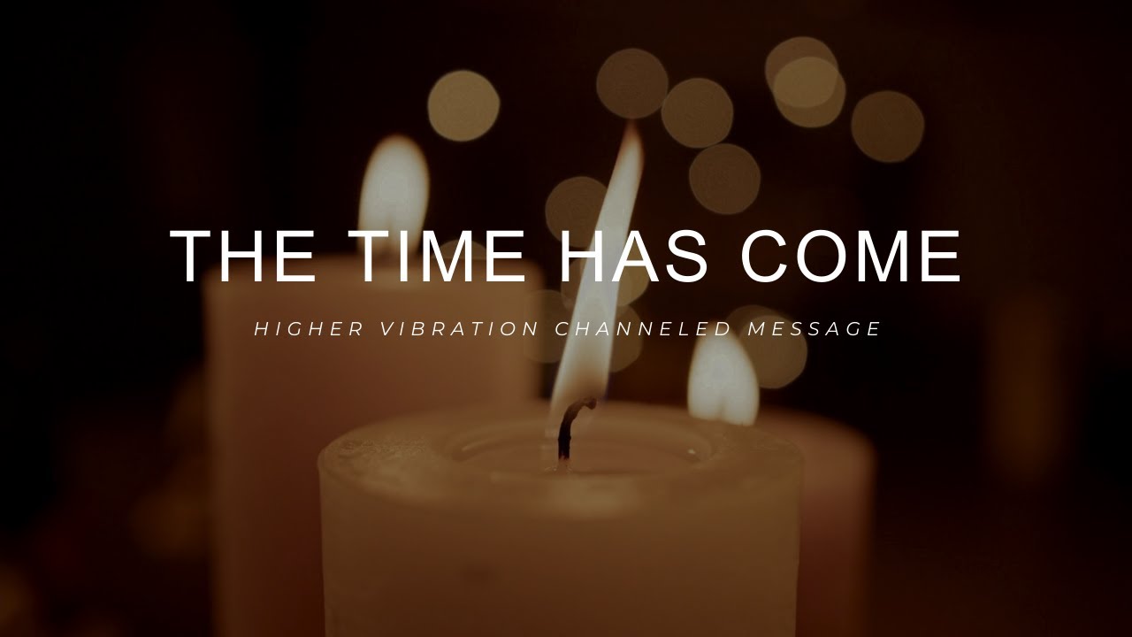 The Time Has Come - Channeled Message Inspirational Writing (Healing ...