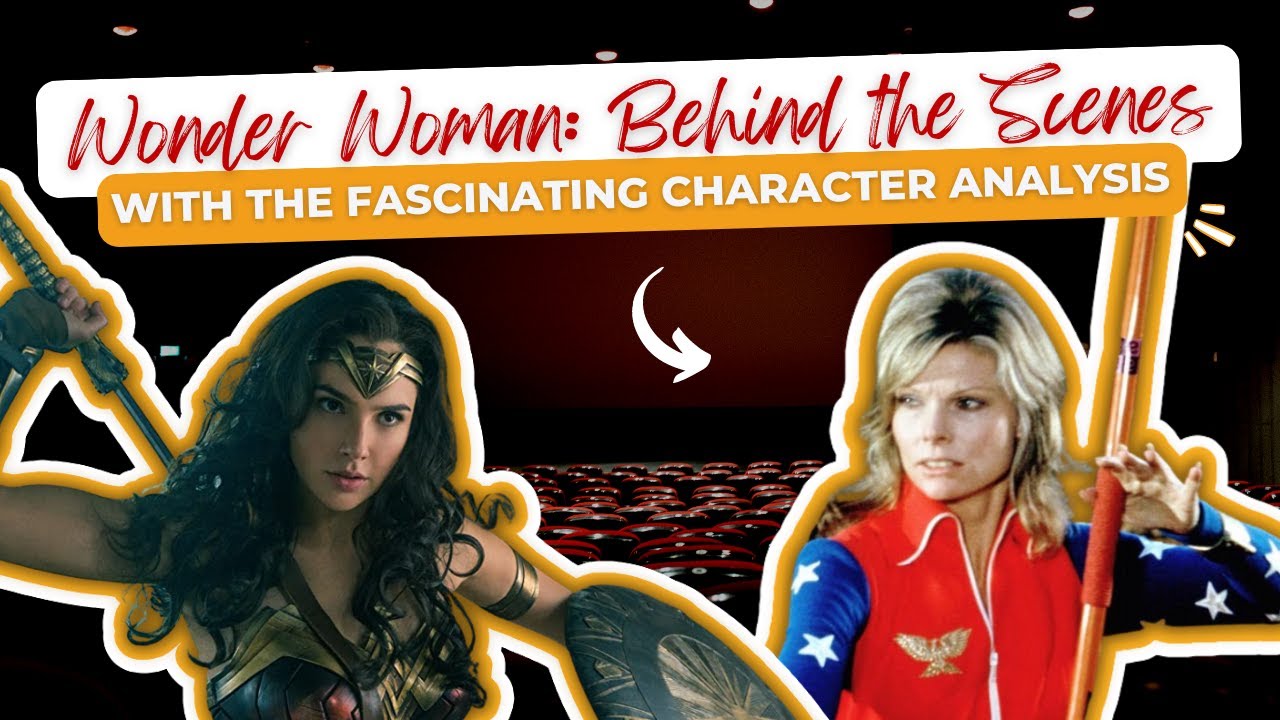 Wonder Woman: Behind the Scenes with the Fascinating Character Analysis ...
