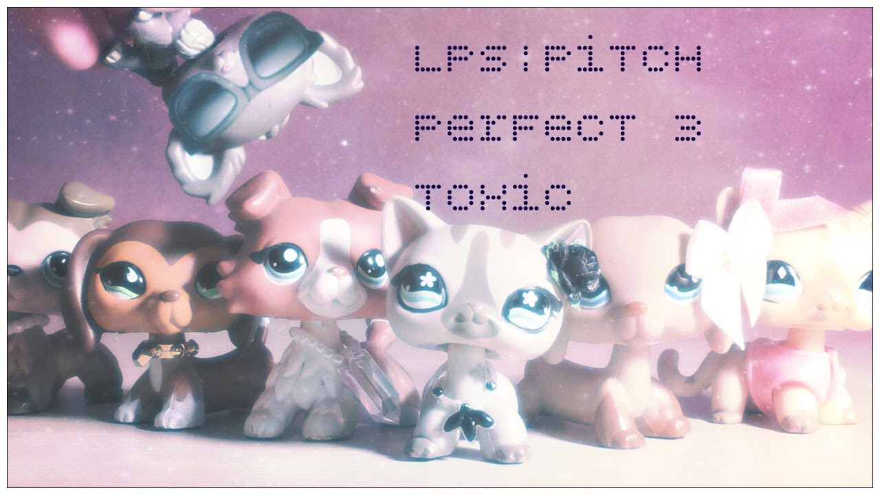 Lps Toxic (Pitch Perfect 3) - YouTube