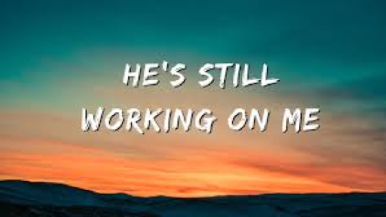 July 13, 2025 - “He's Still Working on Me" - YouTube