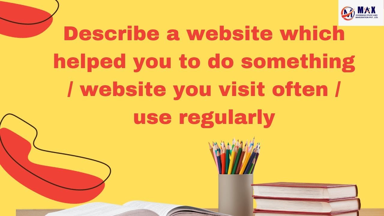 Describe a website which helped you to do something / website you visit ...