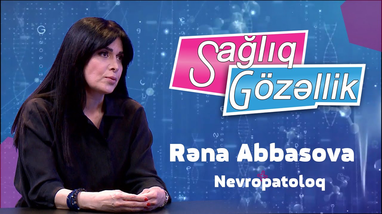 “Sağlıq Gözəllik” Dr.Rena Abbasova (Nevropotoloq) - YouTube