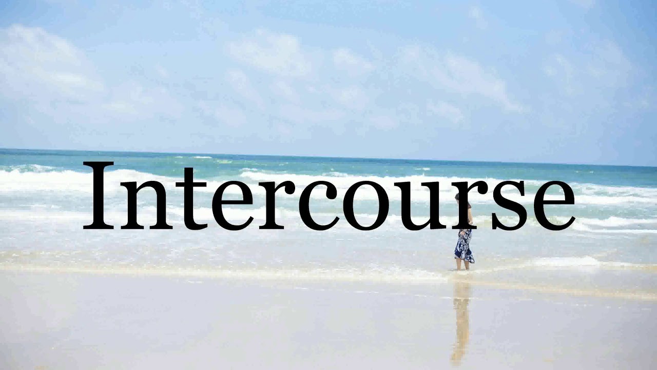 How To Pronounce Intercourse🌈🌈🌈🌈🌈🌈Pronunciation Of Intercourse - YouTube