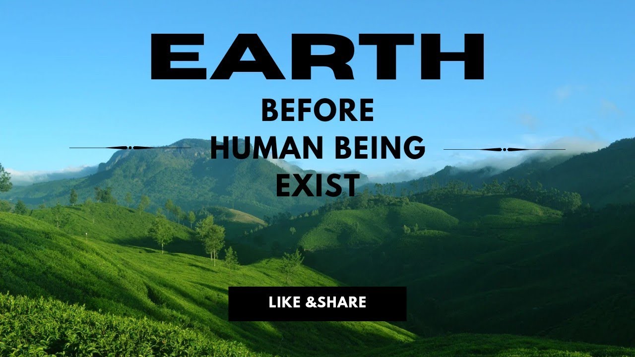 Earth Before Human Being Exist (The Knowledge And Fact) - YouTube