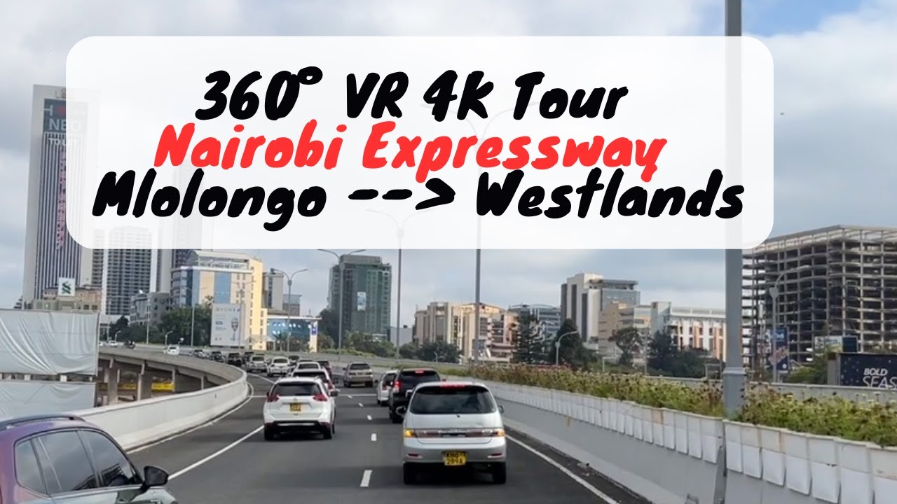 (4K, 360) Nairobi Expressway: 360 VR Drive from Mlolongo to Westlands | #KenyaImeChange #cta360 ...