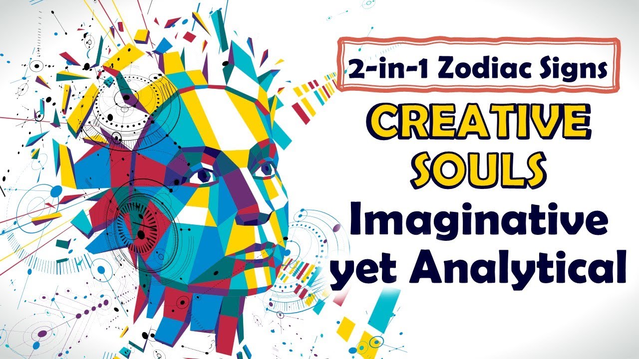 The Creative Souls: Imaginative Yet Analytical || 2 in 1 Zodiac Signs ...