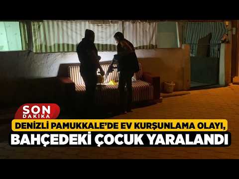 Denizli Pamukkale’de Ev Kurşunlama Olayı, Bahçedeki Çocuk... - Denizli Haberleri - HABERDENİZLİ.COM