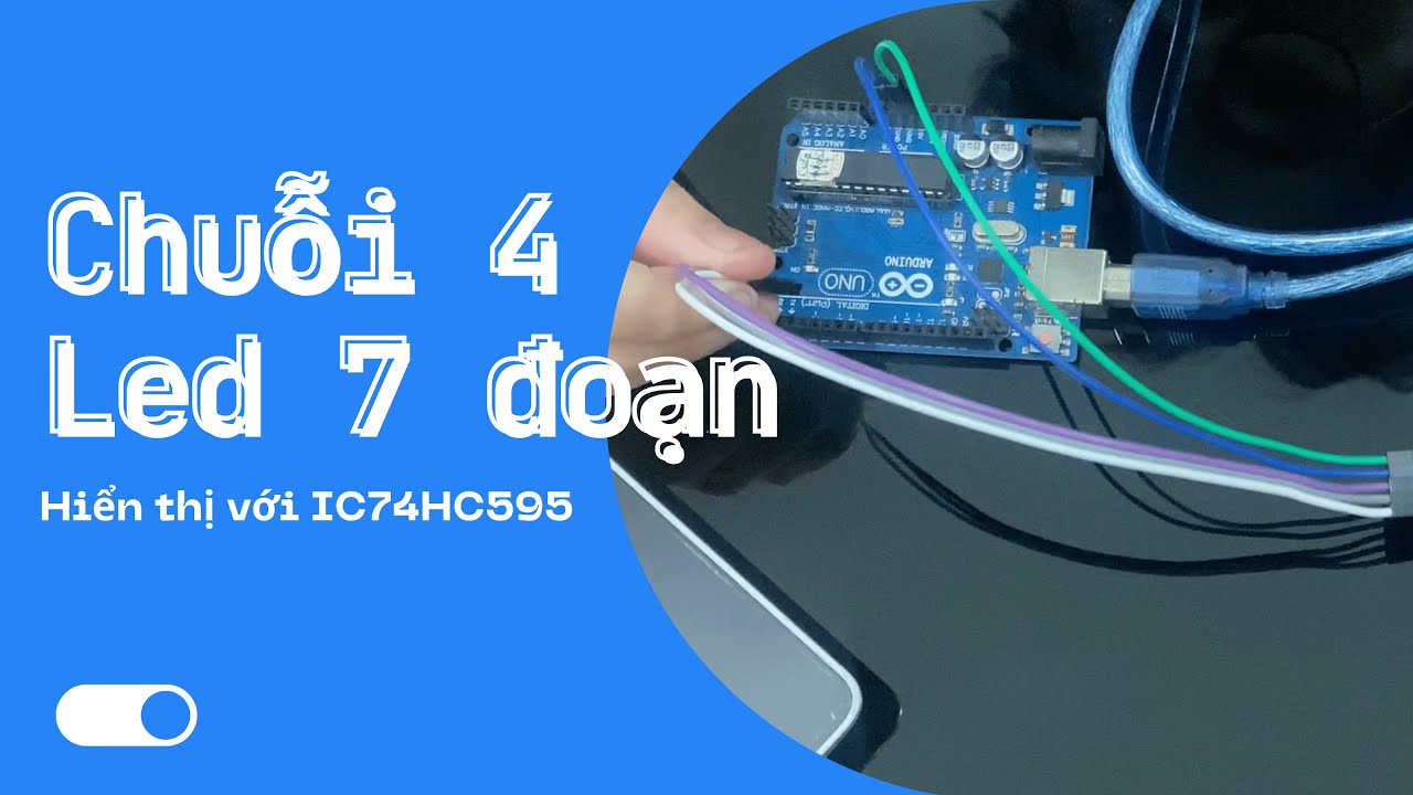 Hiển thị chuỗi 4 Led 7 đoạn với IC74HC595 | Tập 5 - YouTube