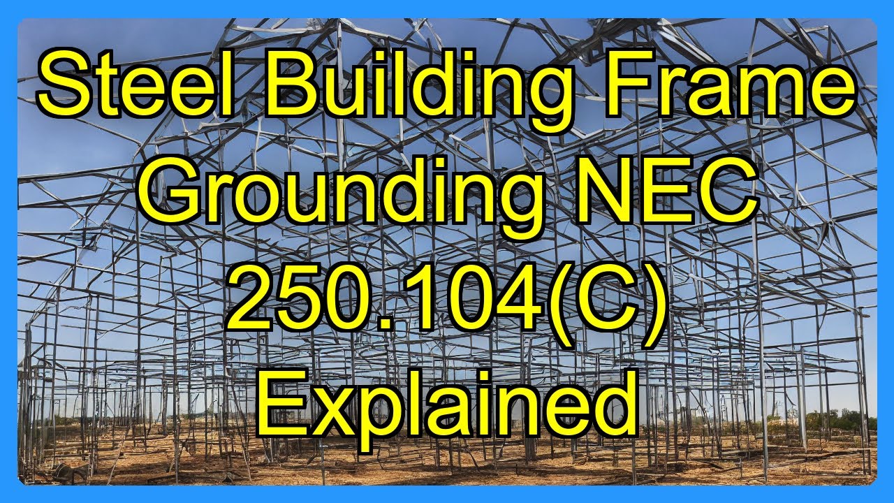 Steel Building Frame Grounding NEC 250.104(C) Explained - YouTube
