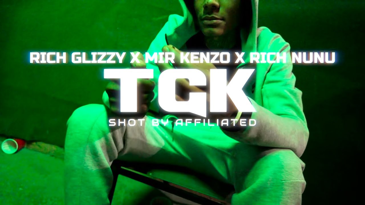 Rich Glizzy x Mir Kenzo x Rich Nunu - TGK (Shot by @AFFILIATEDFILMS ...