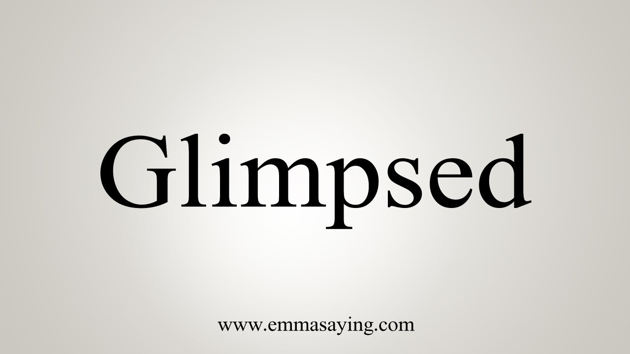 How To Say Glimpsed - YouTube