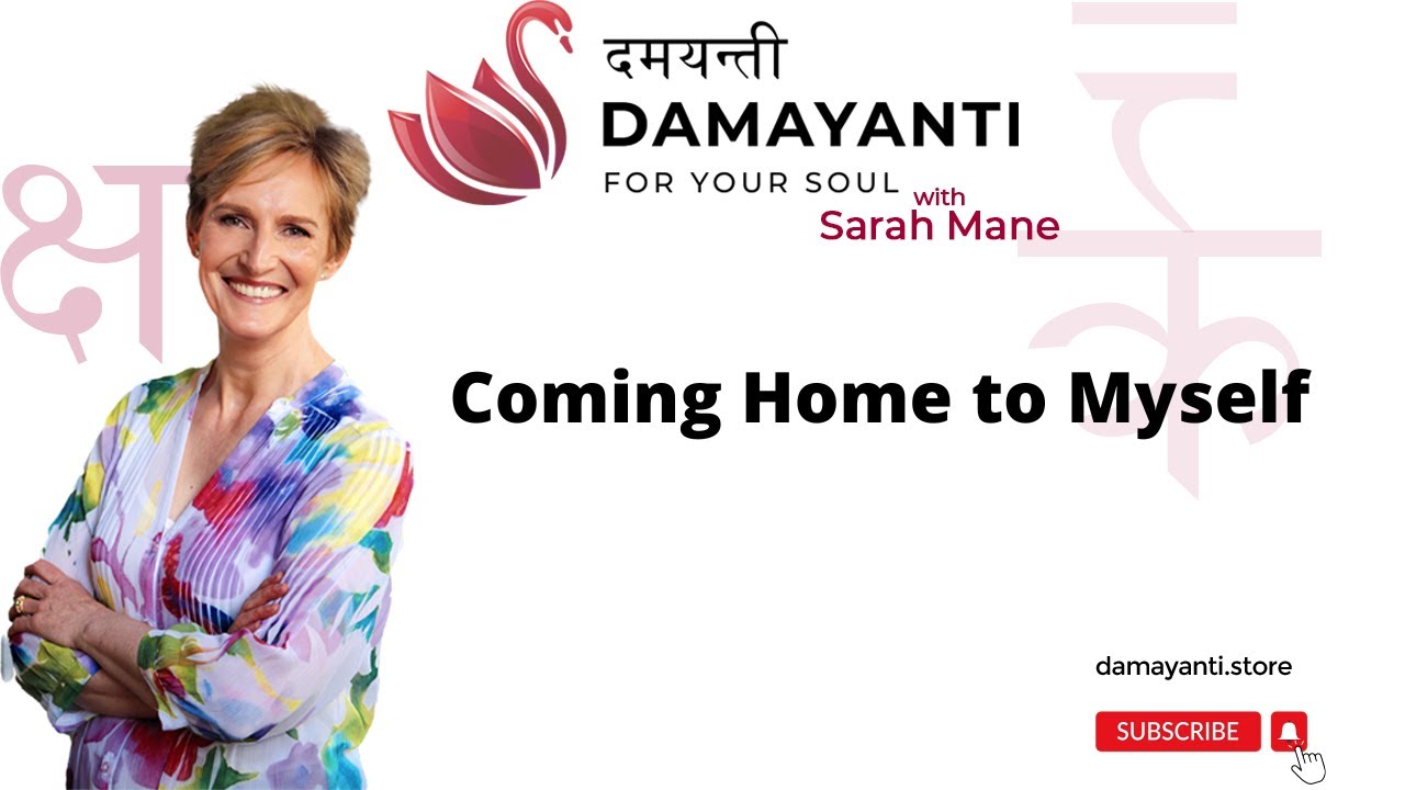 Coming Home to Myself | Damayanti: For Your Soul with Sarah Mane - YouTube