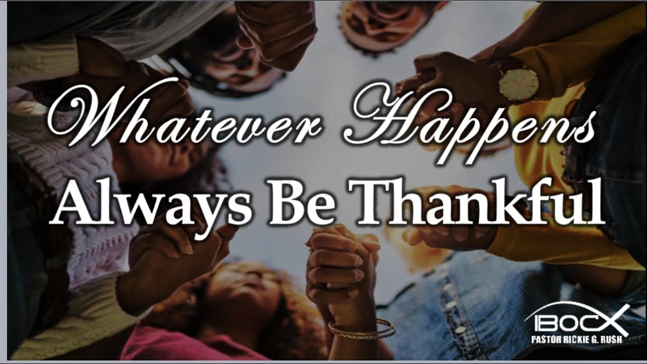 IBOC SUNDAY - “Whatever Happens, Always Be Thankful” - October 1, 2023 ...