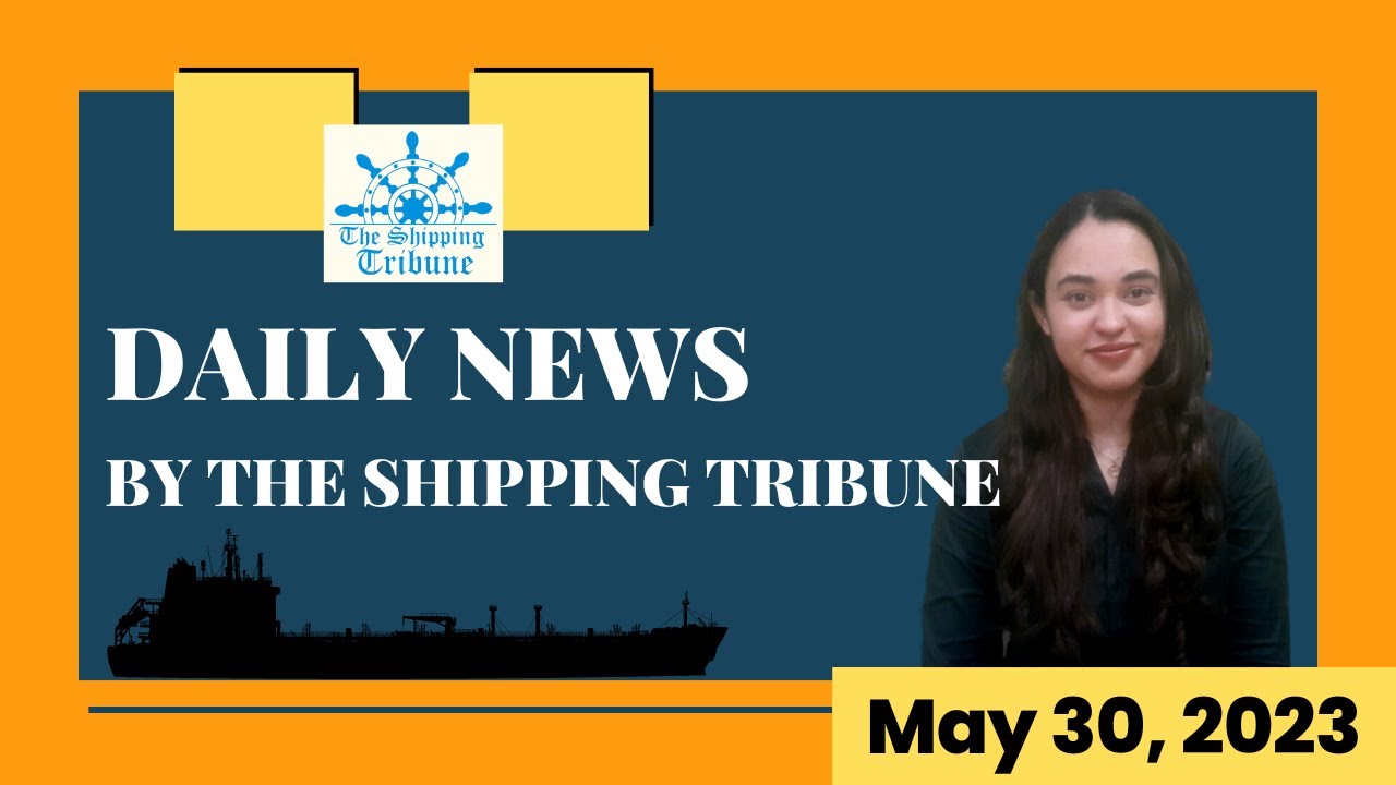 Daily News By The Shipping Tribune - May 30 - YouTube