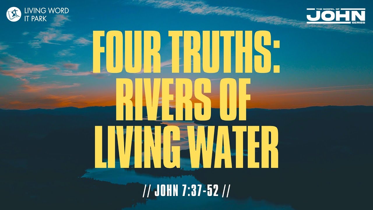 "Four Truths: Rivers of Living Water.” John 7:37-52 | Ptr. Roberto ...