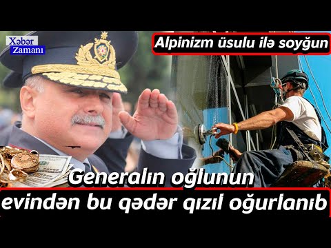 Generalın oğlunun evindən bu qədər qızıl oğurlanıb- Alpinizm üsulu ilə soyğun