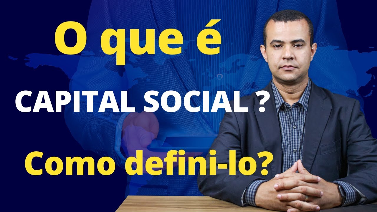 O QUE É CAPITAL SOCIAL? ENTENDA COMO DEFINIR O CAPITAL SOCIAL NA SUA ...