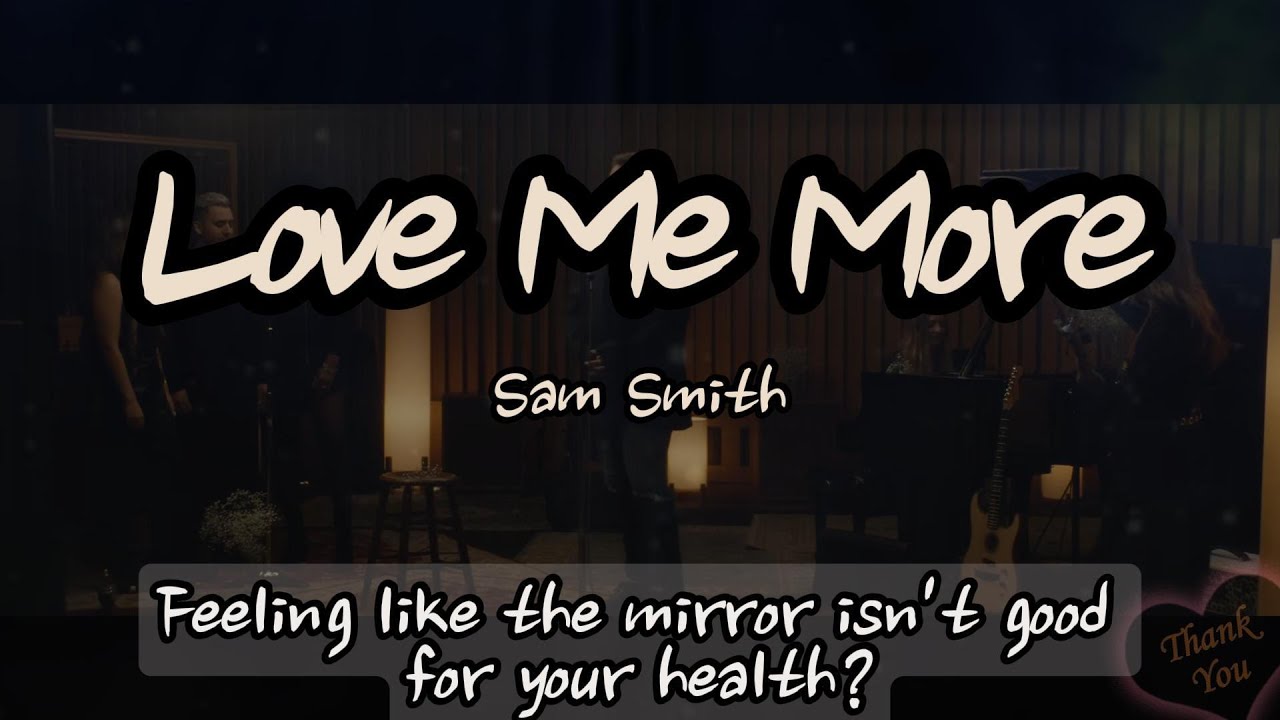 Sam Smith - Love Me More(Lyrics) - YouTube