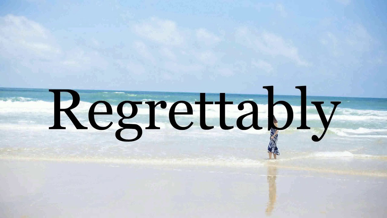 How To Pronounce Regrettably🌈🌈🌈🌈🌈🌈Pronunciation Of Regrettably - YouTube
