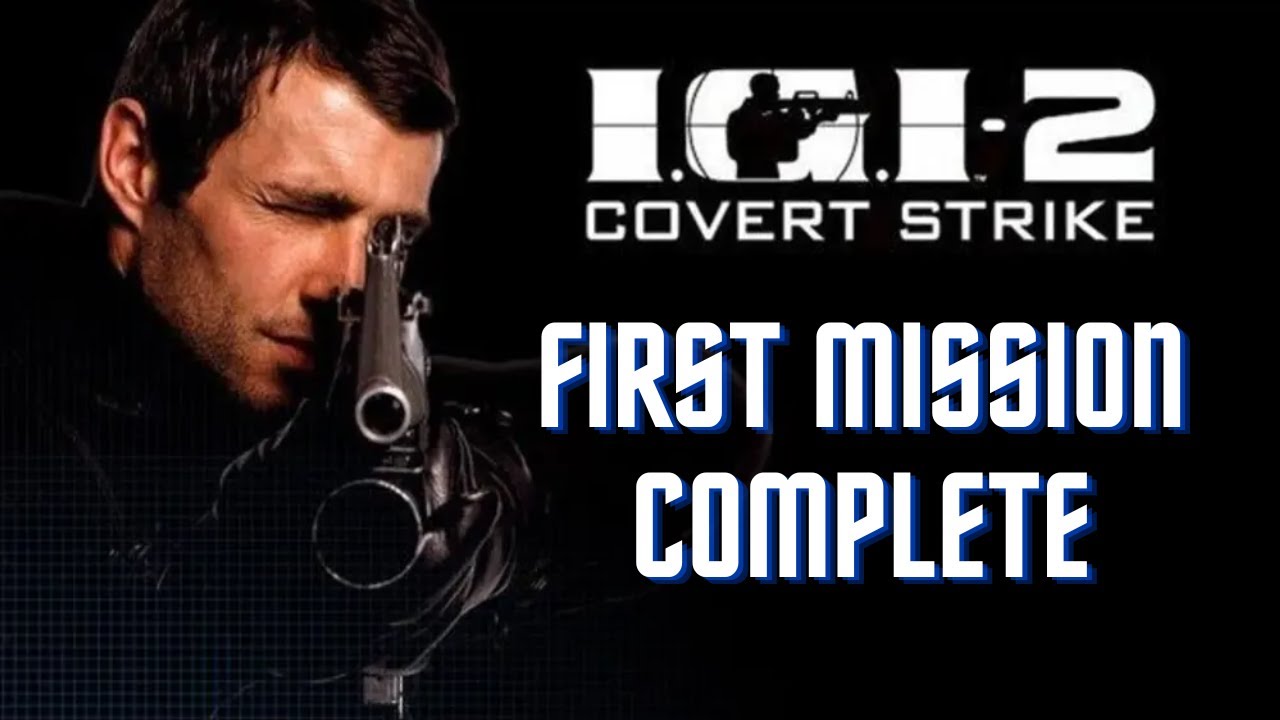 IGI 2 COVERT STRIKE FIRST MISSION COMPLETE - YouTube