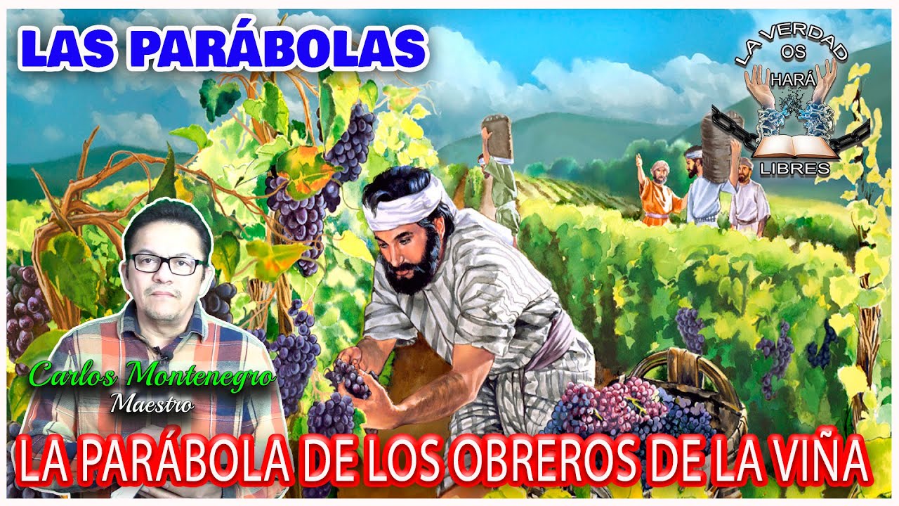LA PARÁBOLA DE LOS OBREROS DE LA VIÑA CON EL MAESTRO CARLOS MONTENEGRO ...