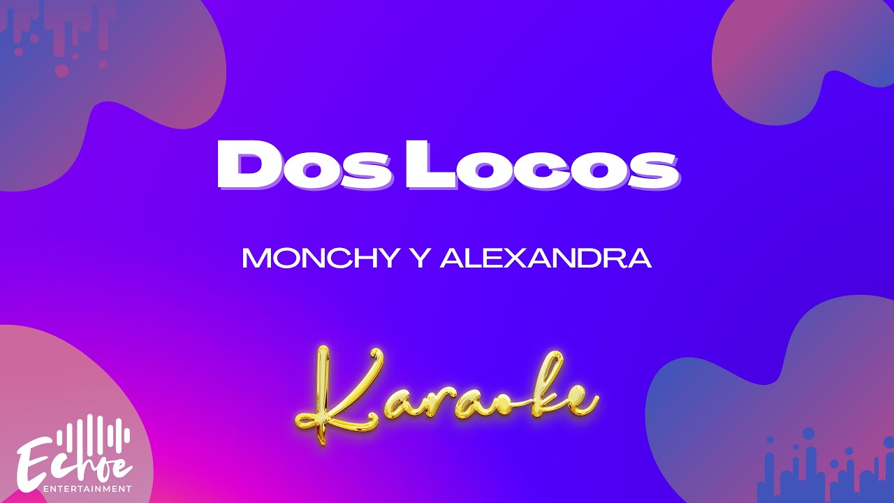 Monchy y Alexandra - Dos Locos (Versión Karaoke) - YouTube