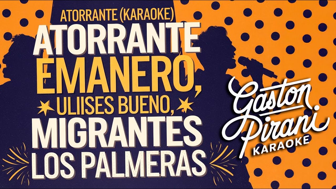 Karaoke ATORRANTE Emanero, Ulises Bueno, Migrantes, Los Palmeras ...