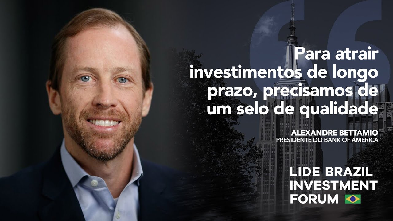 LIDE BRAZIL INVESTMENT FORUM | Alexandre Bettamio: "O Brasil precisa de ...