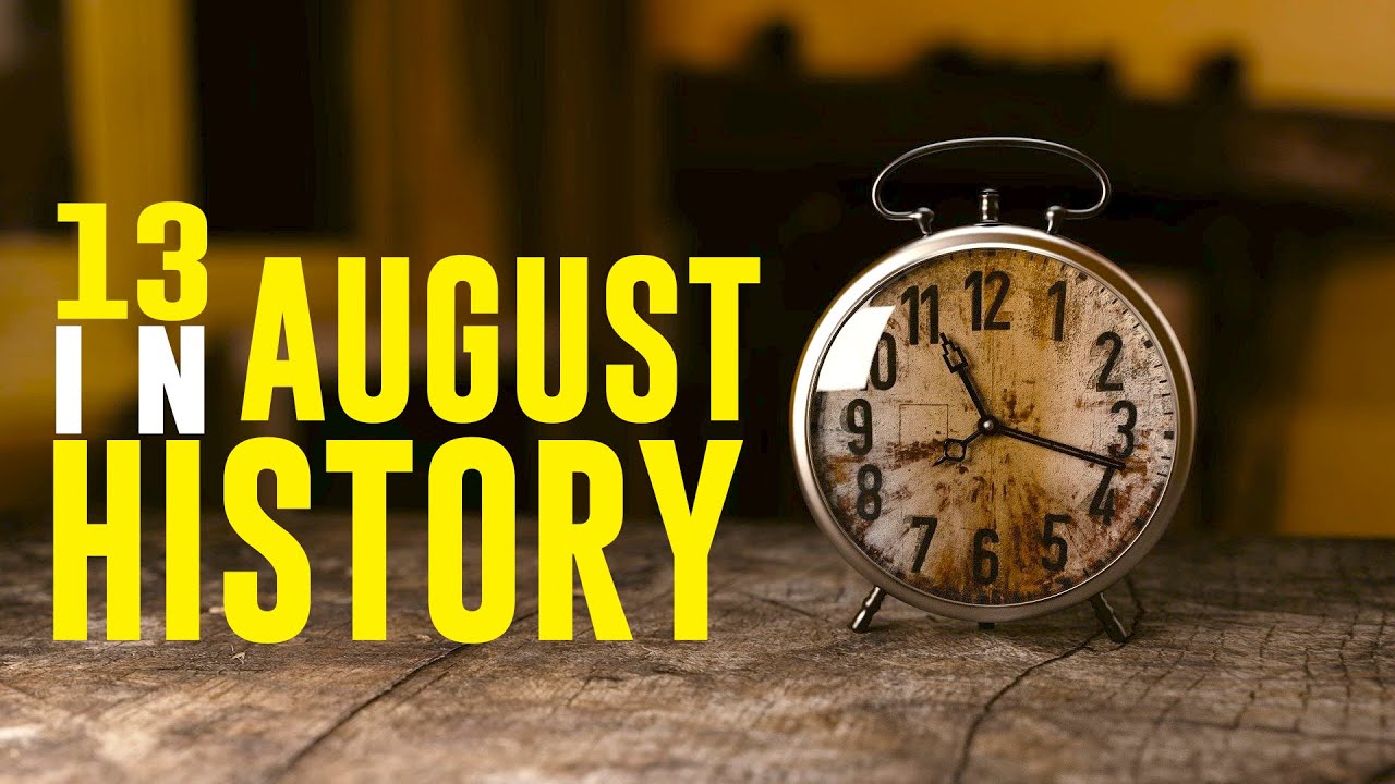 What Happened on This Day in History - 13 August - Events, Facts, and ...