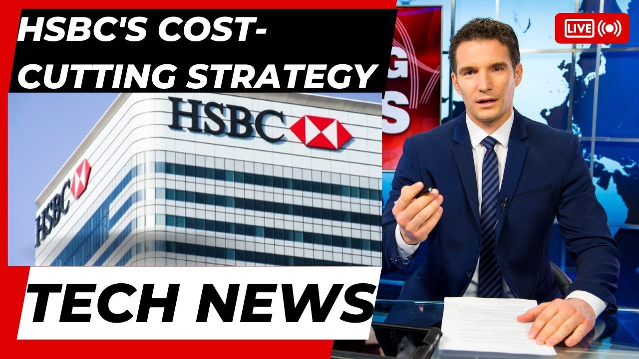HSBC's Cost-Cutting Strategy | Tech News - YouTube