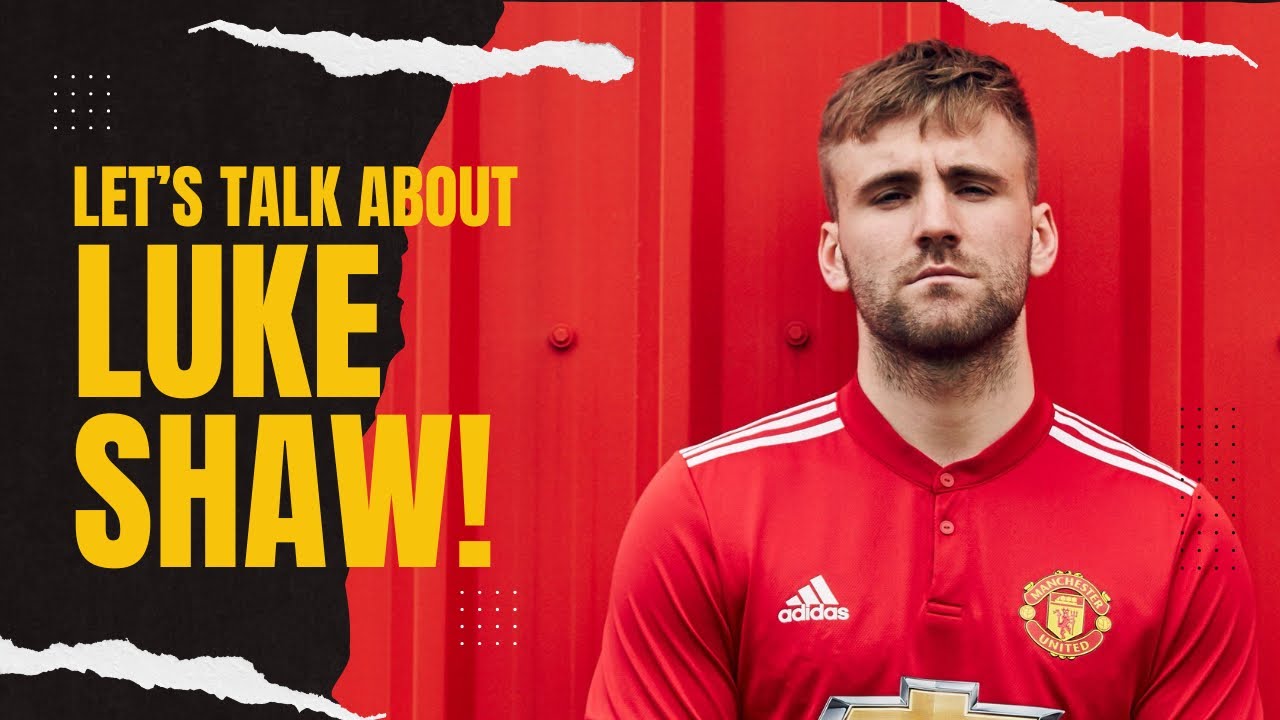 Let’s talk about LUKE SHAW | player profile. - YouTube