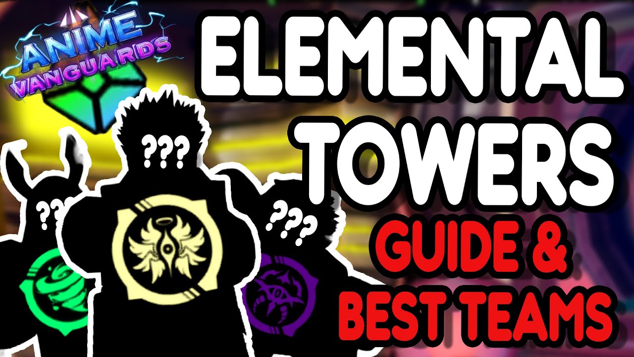 ELEMENTAL TOWERS GUIDE: Best TEAMS And Strategies For EASY Clears! Farm ...