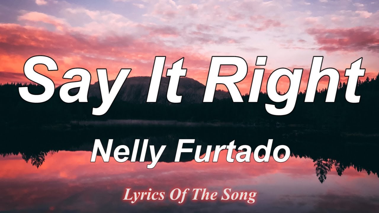 Say It Right (Lyrics) Nelly Furtado - YouTube