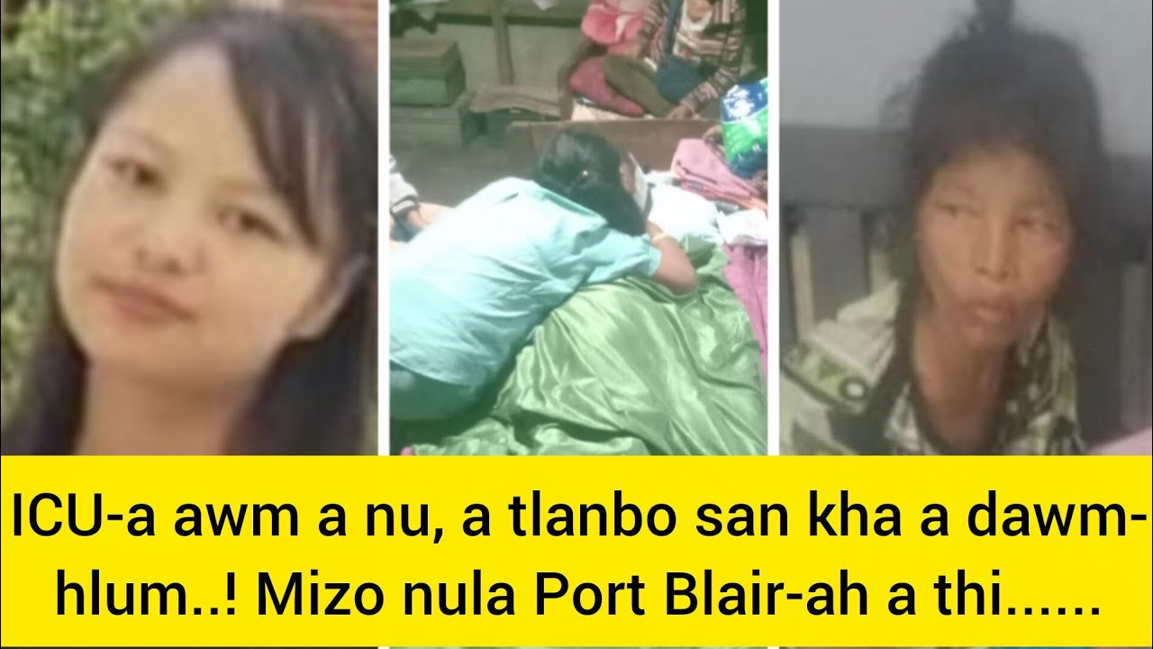 Mizo nula hmelṭha Port Blair-ah boral; ICU-a awm a nu, a tlanbo san kha a dawmhlum...! - YouTube